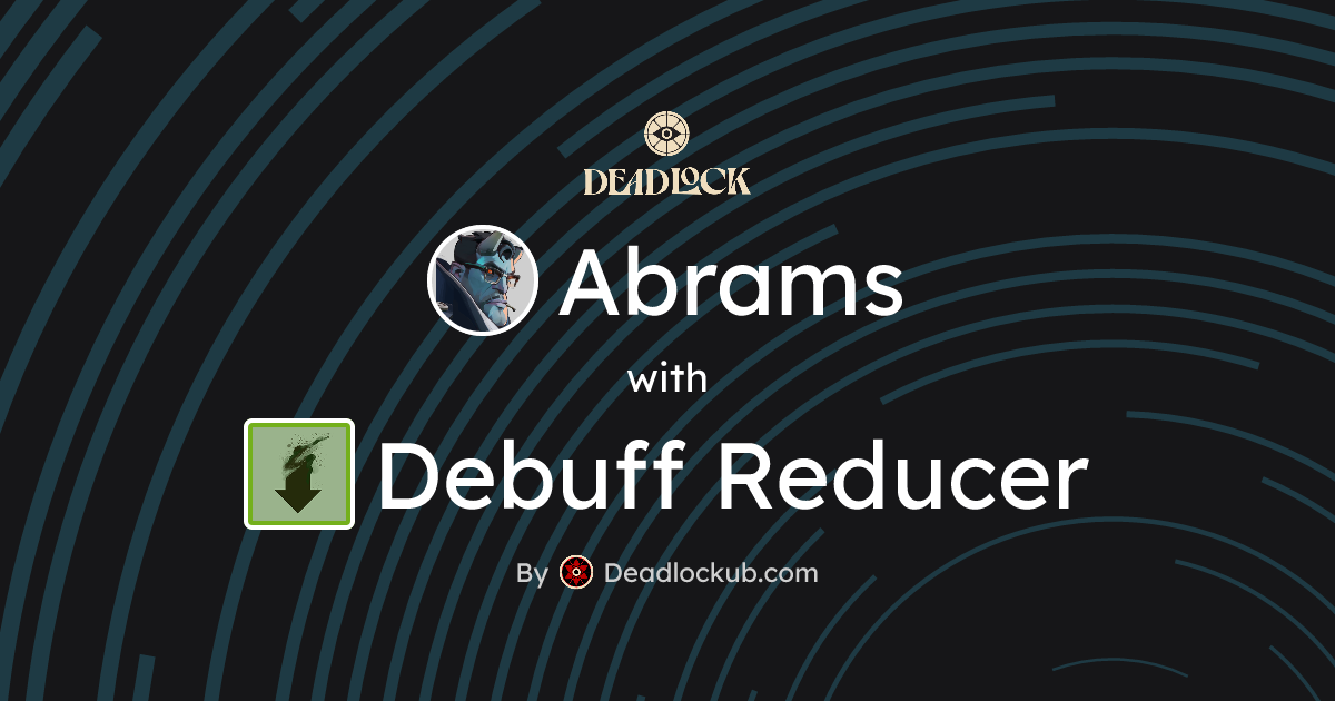 Abrams with Debuff Reducer Deadlock 2025 - Deadlockub