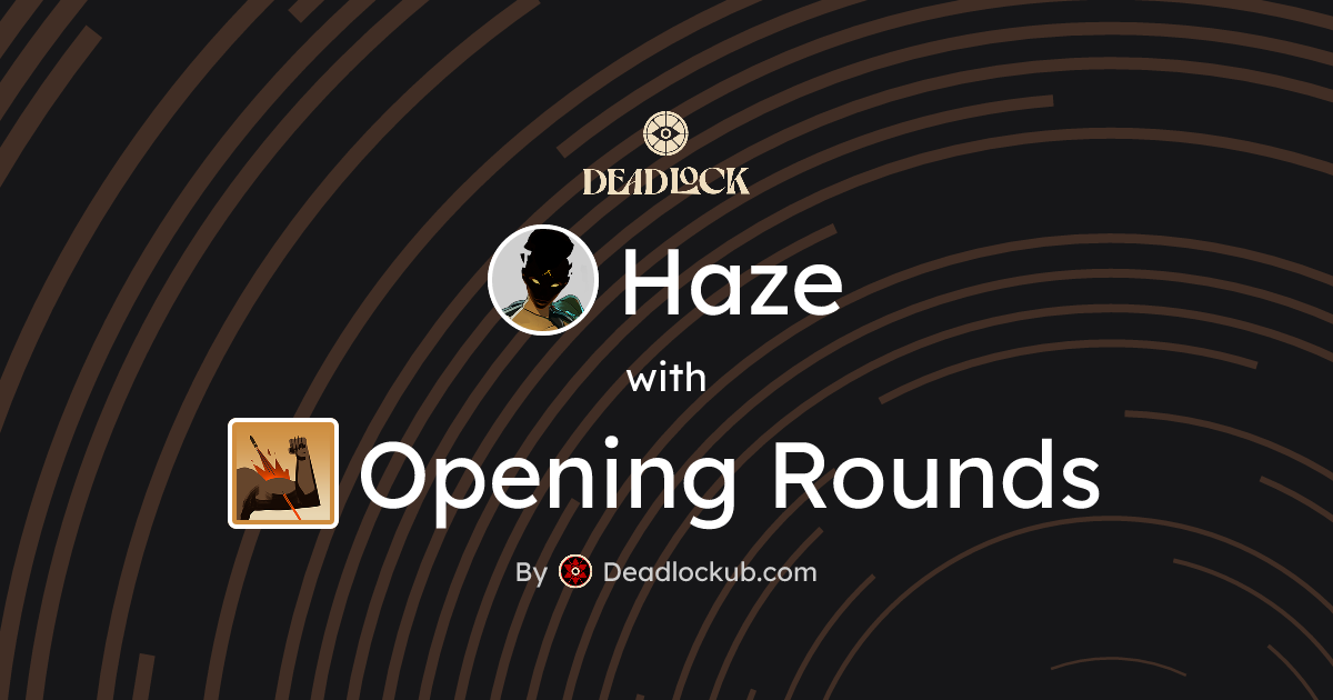 Haze with Opening Rounds Deadlock 2025 - Deadlockub