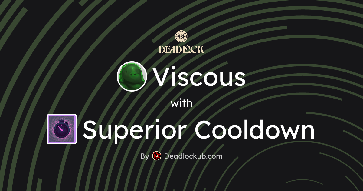 Viscous with Superior Cooldown Deadlock 2025 - Deadlockub
