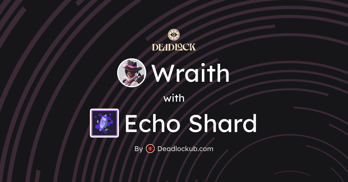 Wraith with Echo Shard Deadlock 2025 - Deadlockub